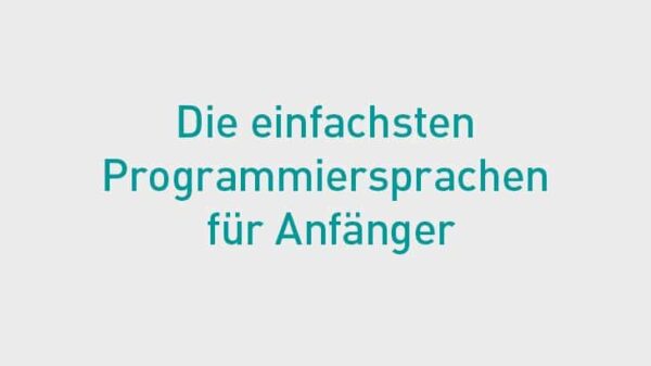 Einfache Programmiersprachen: Welche ist für Anfänger am besten?